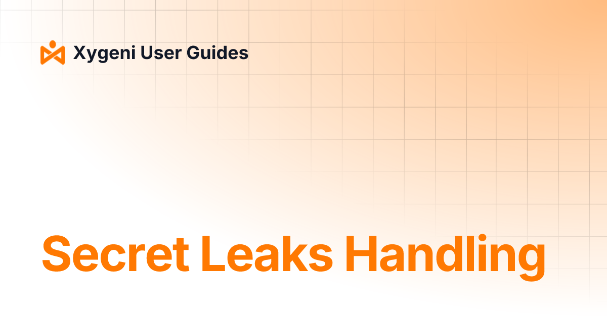 Secret Leaks Handling | Xygeni User Guides