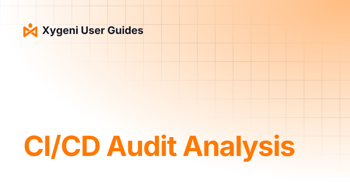 CI/CD Audit Analysis | Xygeni User Guides