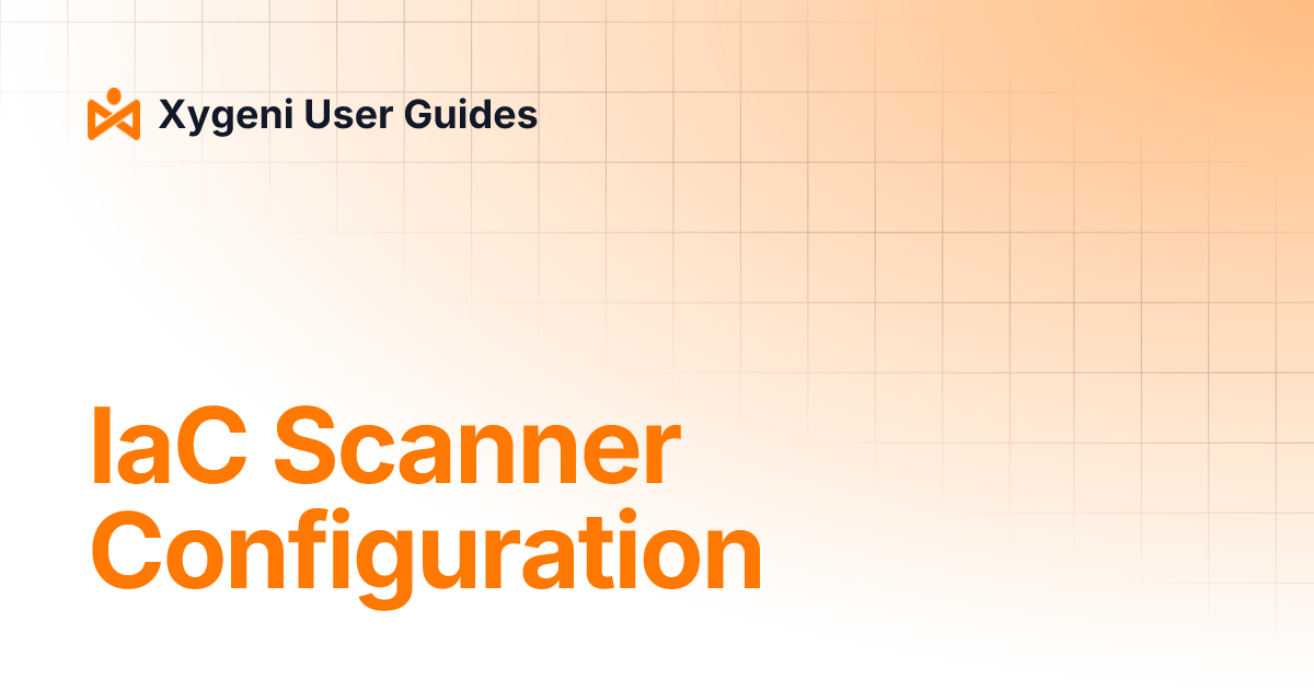 IaC Scanner Configuration | Xygeni User Guides