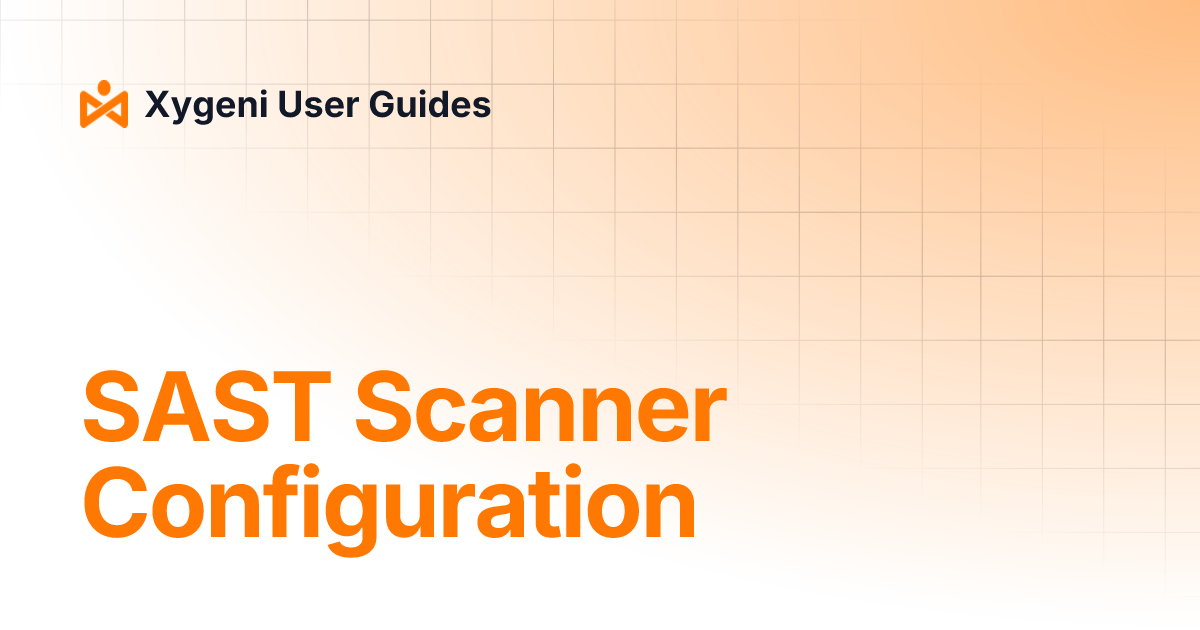 SAST Scanner Configuration | Xygeni User Guides