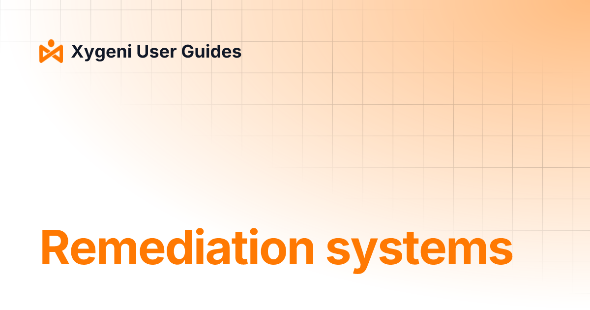Remediation systems | Xygeni User Guides