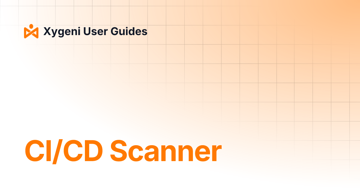 CI/CD Scanner | Xygeni User Guides