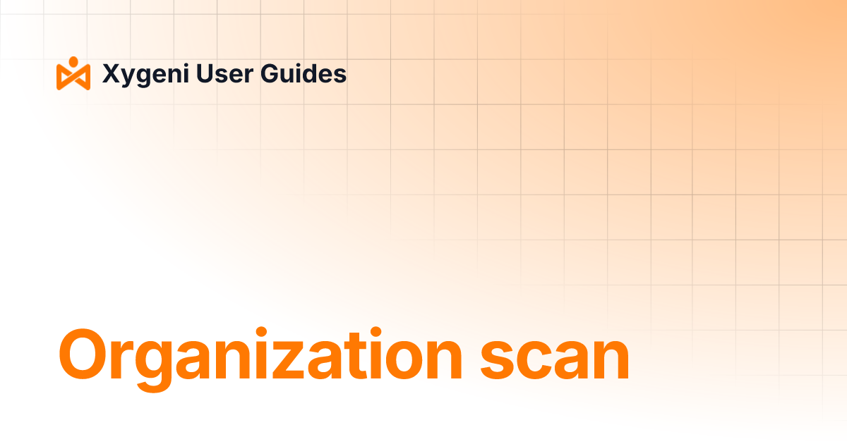 Organization scan | Xygeni User Guides