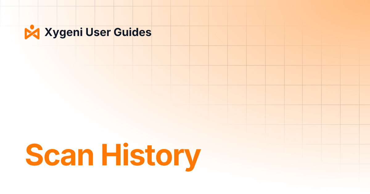 Scan History | Xygeni User Guides