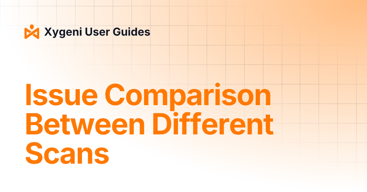 Issue Comparison Between Different Scans | Xygeni User Guides