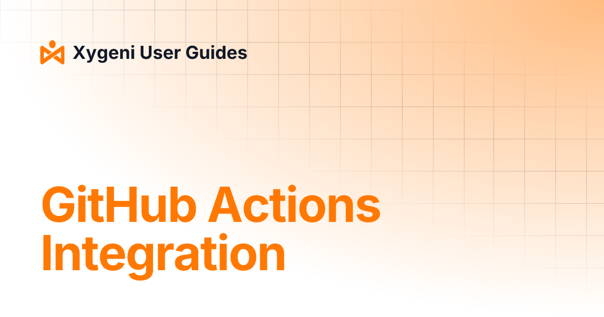 GitHub Actions Integration | Xygeni User Guides
