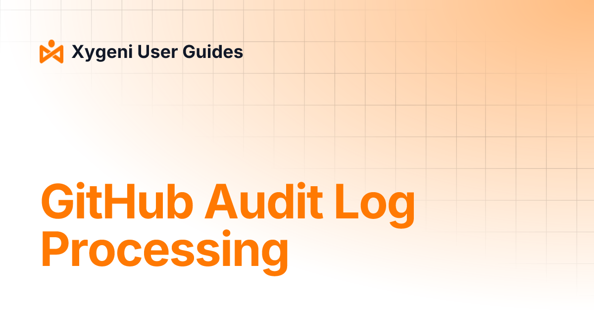 GitHub Audit Log Processing | Xygeni User Guides