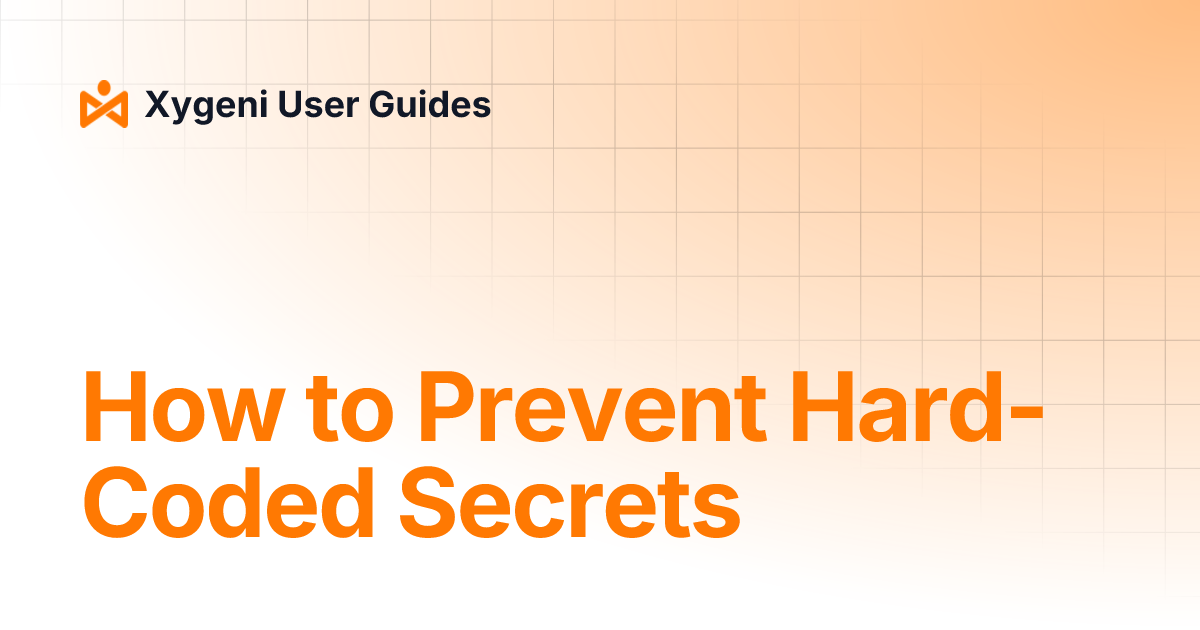 How to Prevent Hard-Coded Secrets | Xygeni User Guides