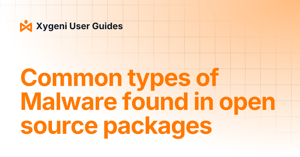 Common Types Of Malware Found In Open Source Packages Xygeni User Guides