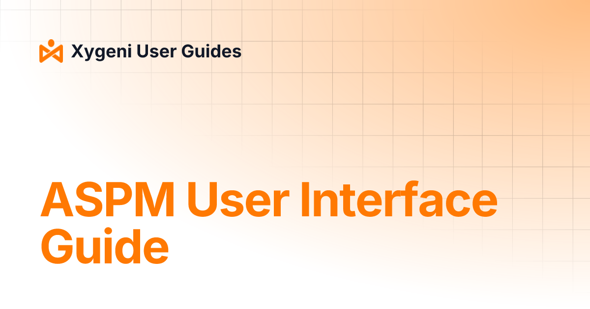 Aspm User Interface Guide Xygeni User Guides